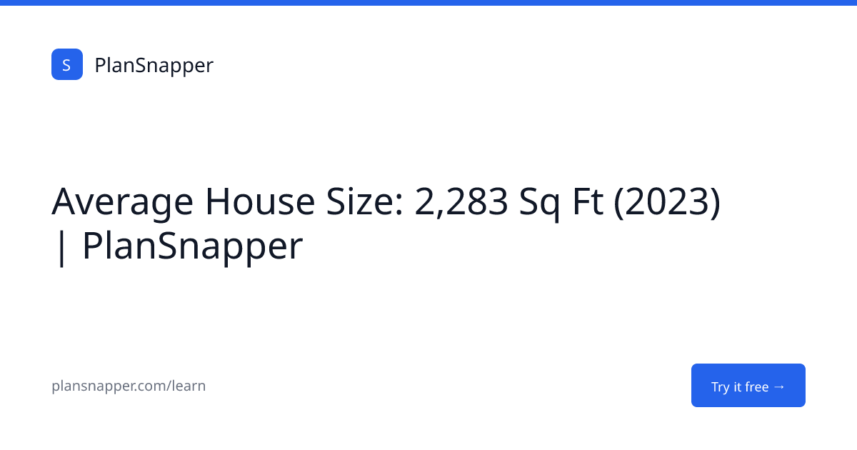 Average House Size: 2,283 Sq Ft (2023) | PlanSnapper