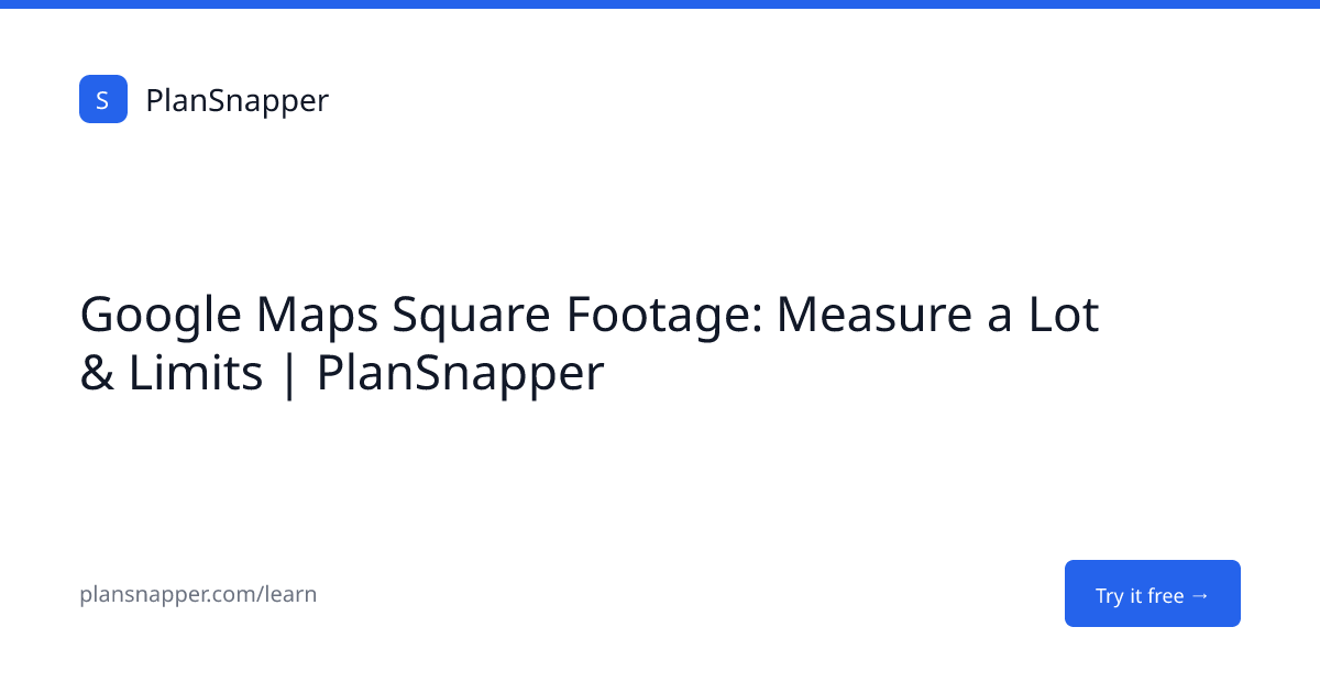 Google Maps Square Footage: Measure a Lot & Limits | PlanSnapper